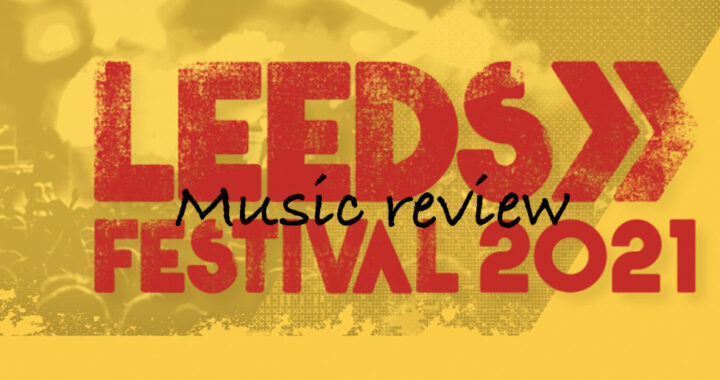 Leeds Festival Music Review 2021 - TotalNtertainment
